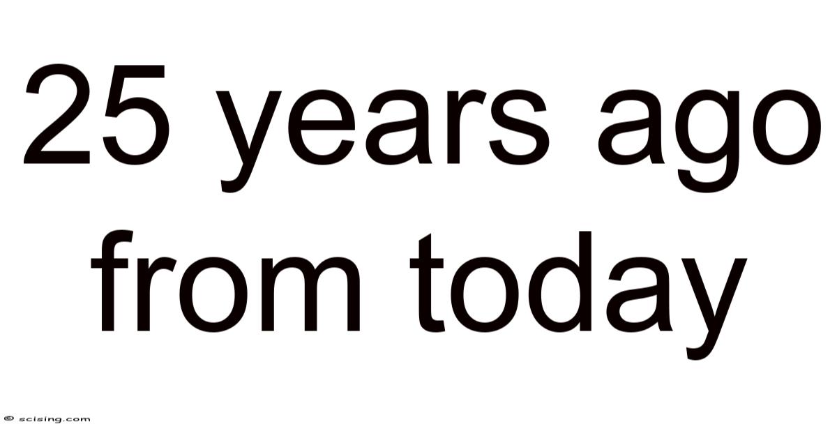 25 Years Ago From Today