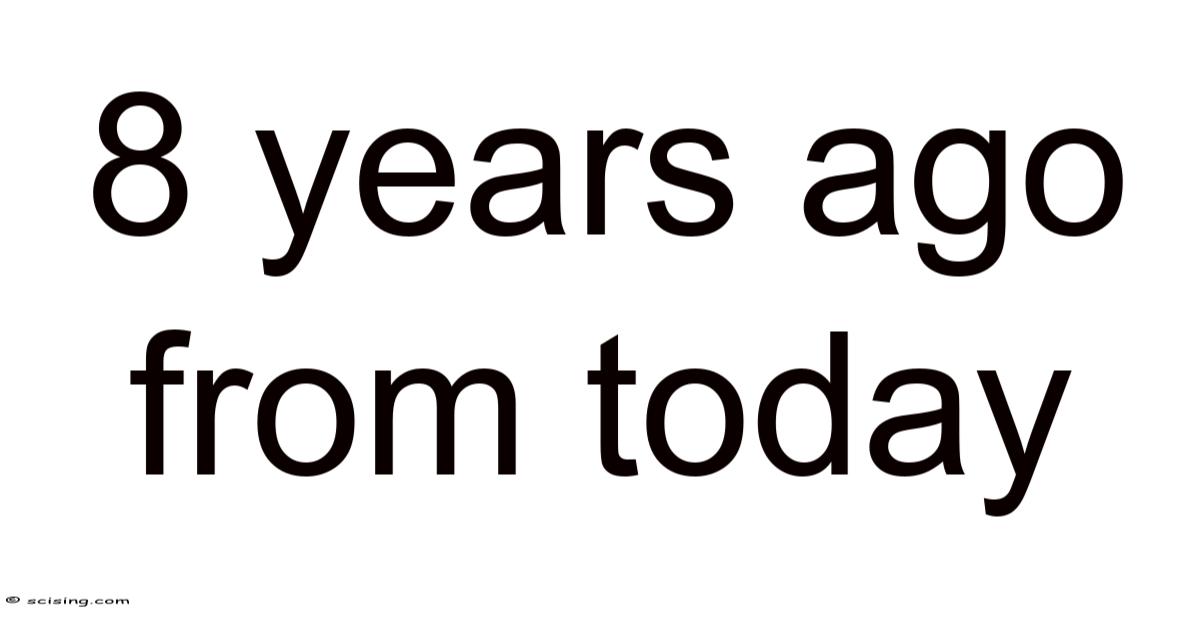 8 Years Ago From Today