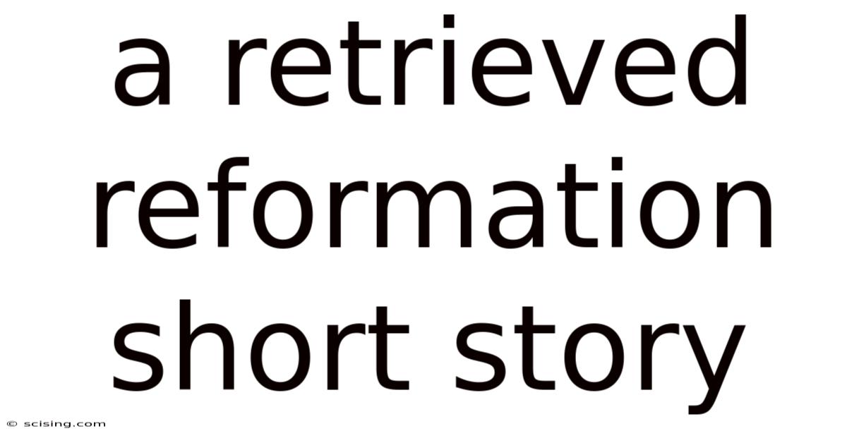 A Retrieved Reformation Short Story