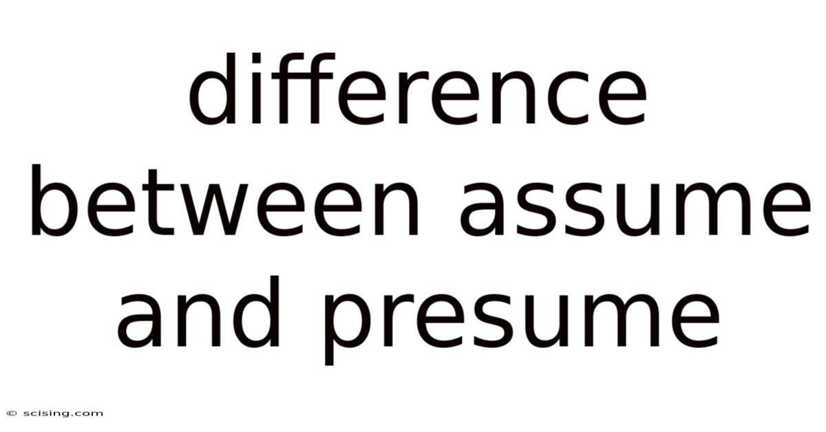 Difference Between Assume And Presume