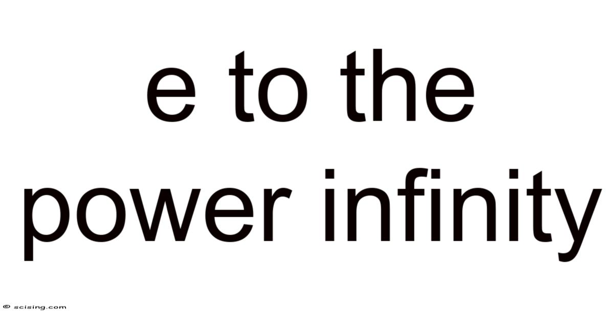 E To The Power Infinity