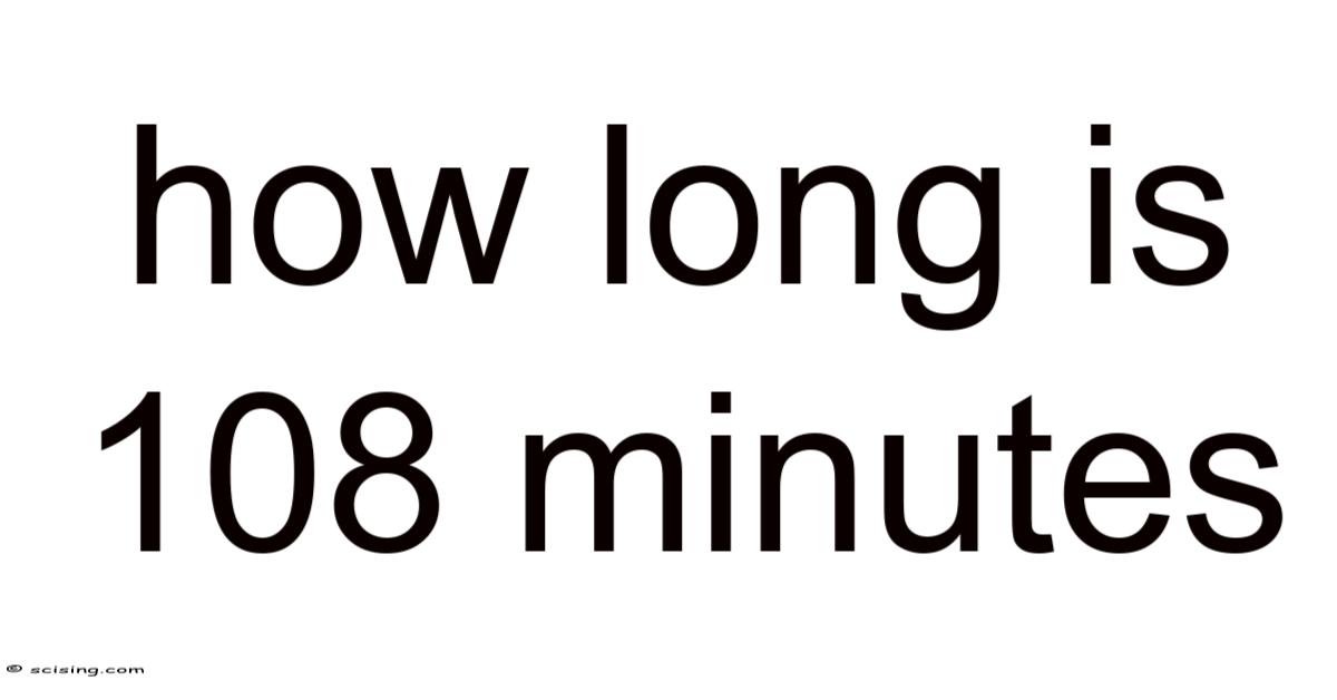 How Long Is 108 Minutes