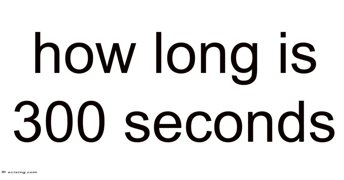 How Long Is 300 Seconds