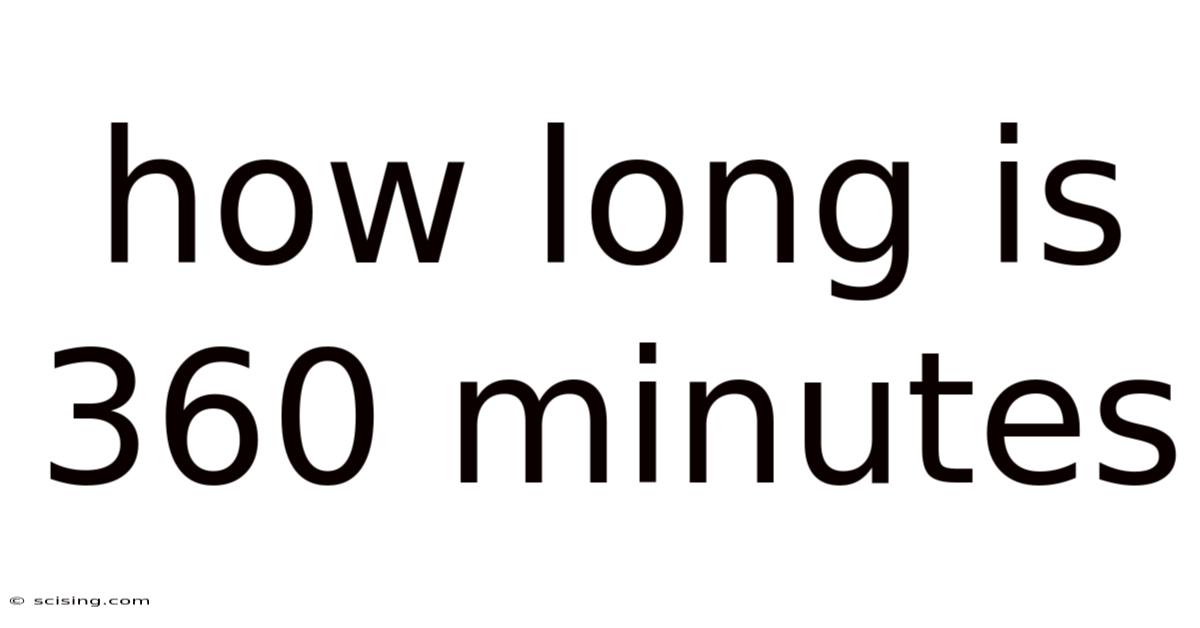 How Long Is 360 Minutes
