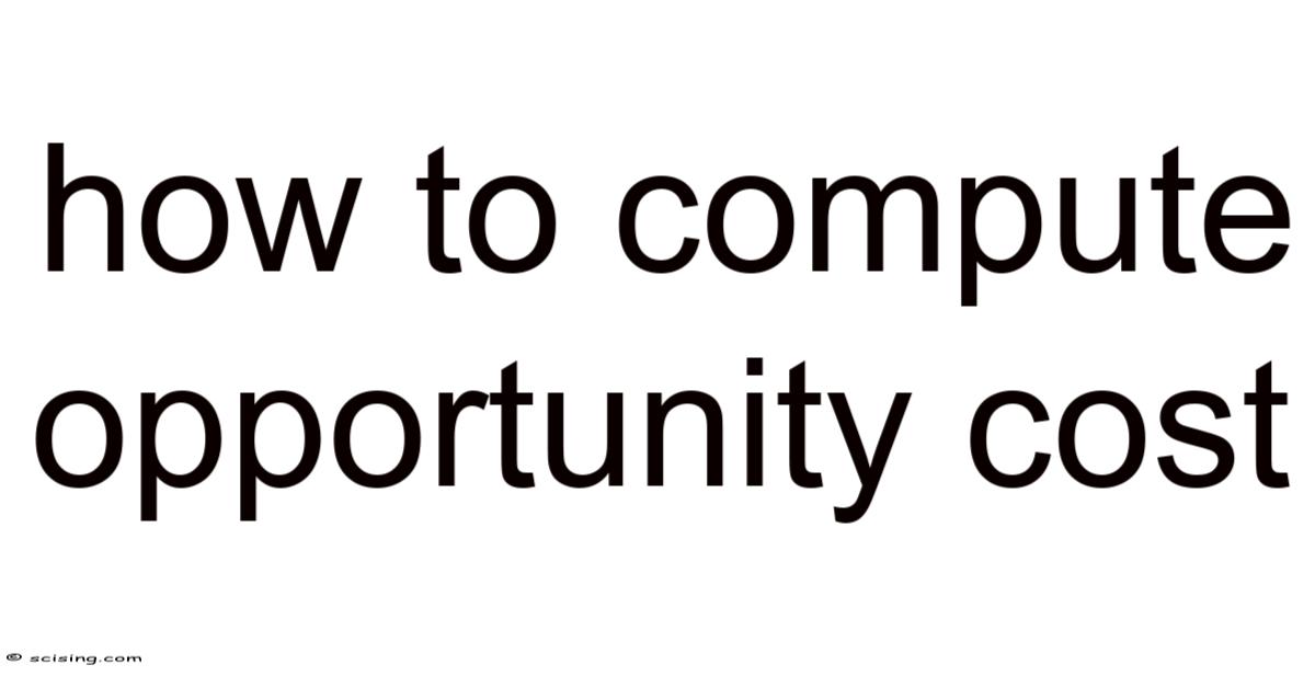 How To Compute Opportunity Cost