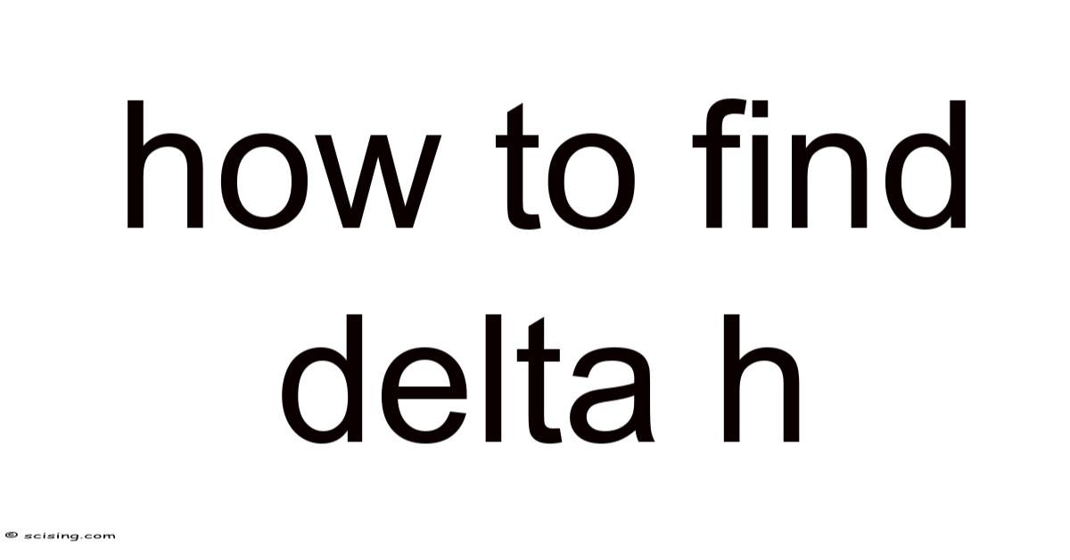 How To Find Delta H