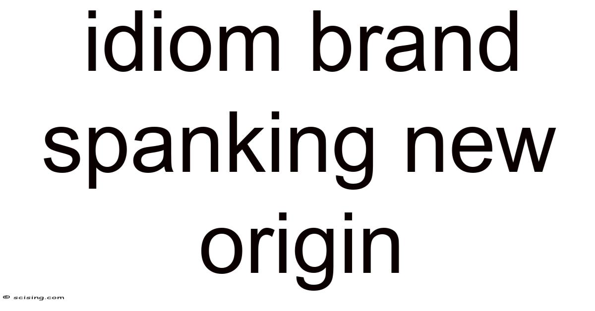 Idiom Brand Spanking New Origin