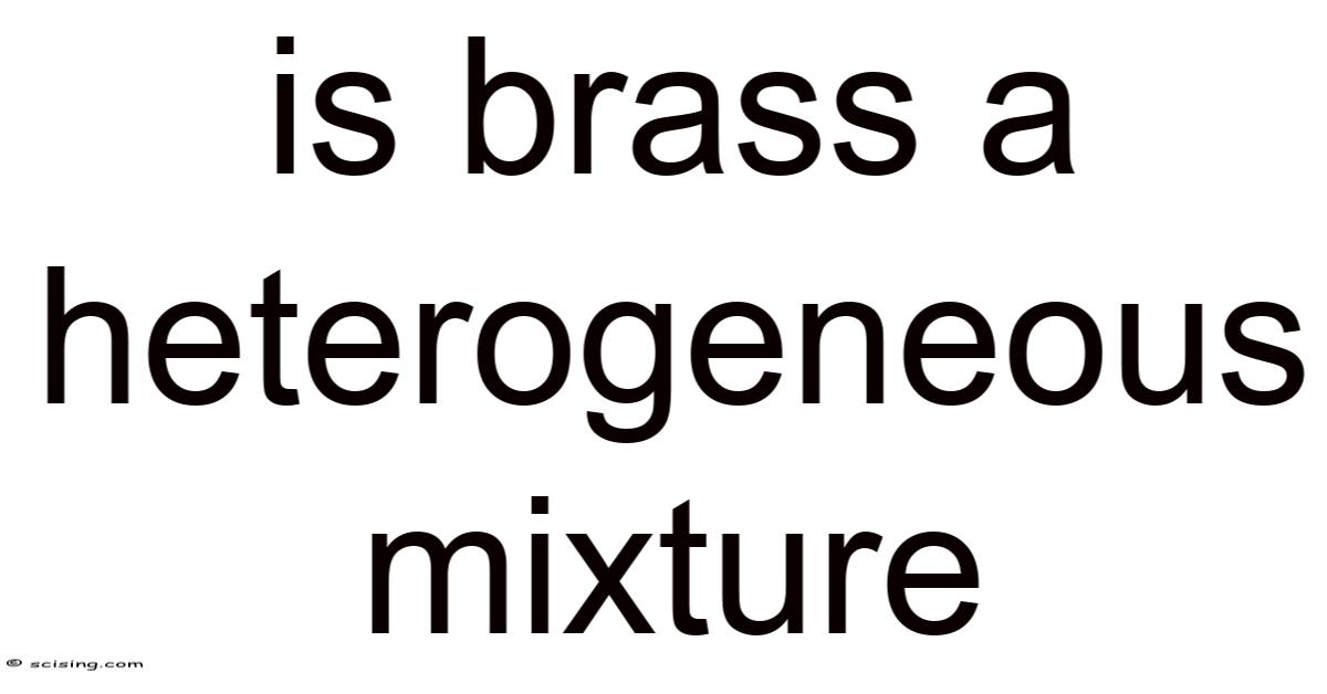 Is Brass A Heterogeneous Mixture