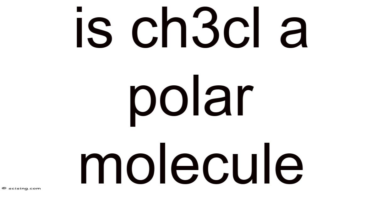 Is Ch3cl A Polar Molecule