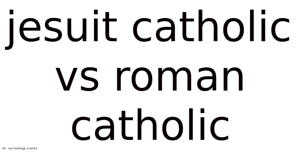 Jesuit Catholic Vs Roman Catholic