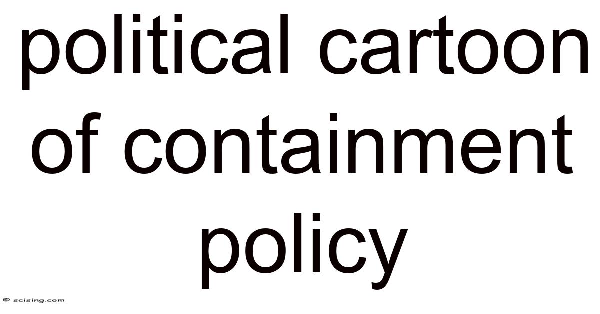 Political Cartoon Of Containment Policy
