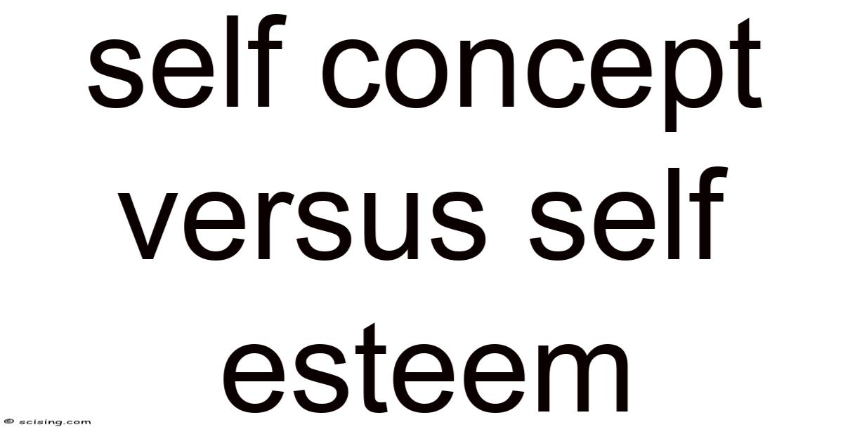 Self Concept Versus Self Esteem