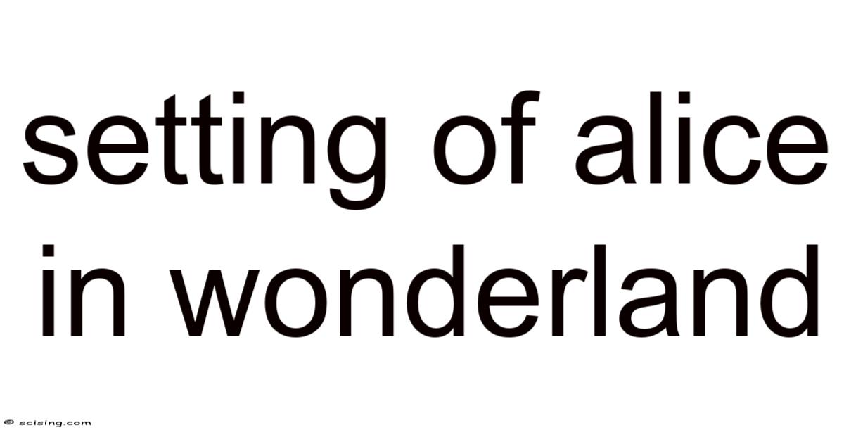 Setting Of Alice In Wonderland