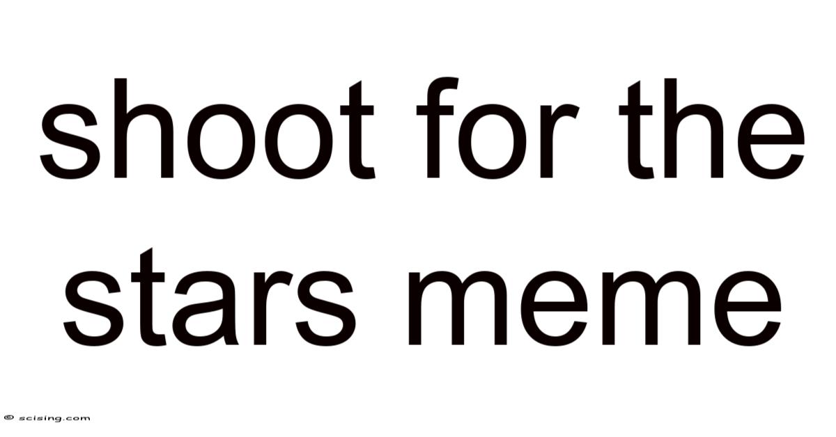 Shoot For The Stars Meme