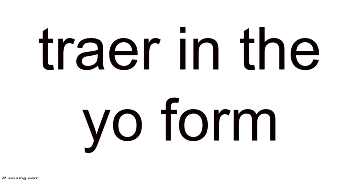 Traer In The Yo Form