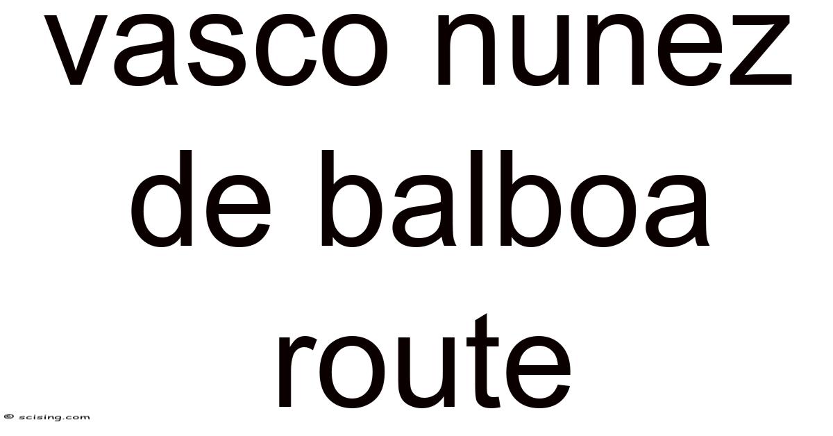 Vasco Nunez De Balboa Route
