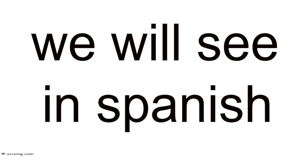 We Will See In Spanish