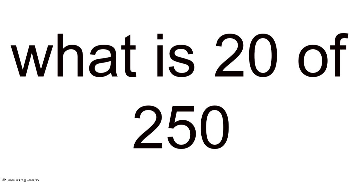 What Is 20 Of 250