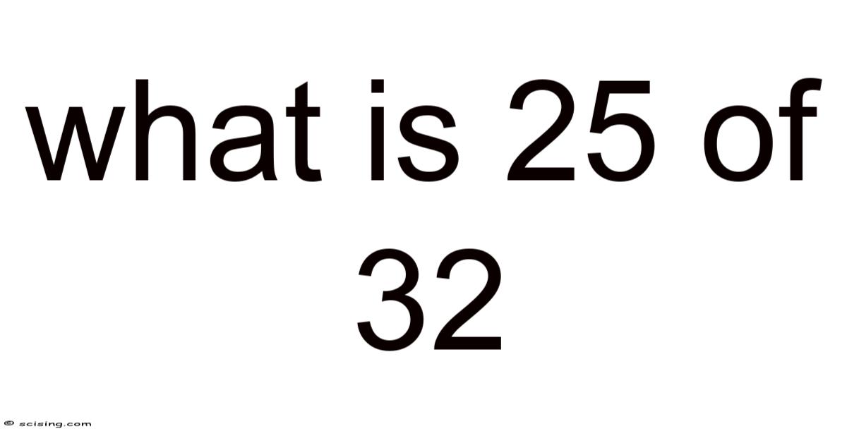 What Is 25 Of 32