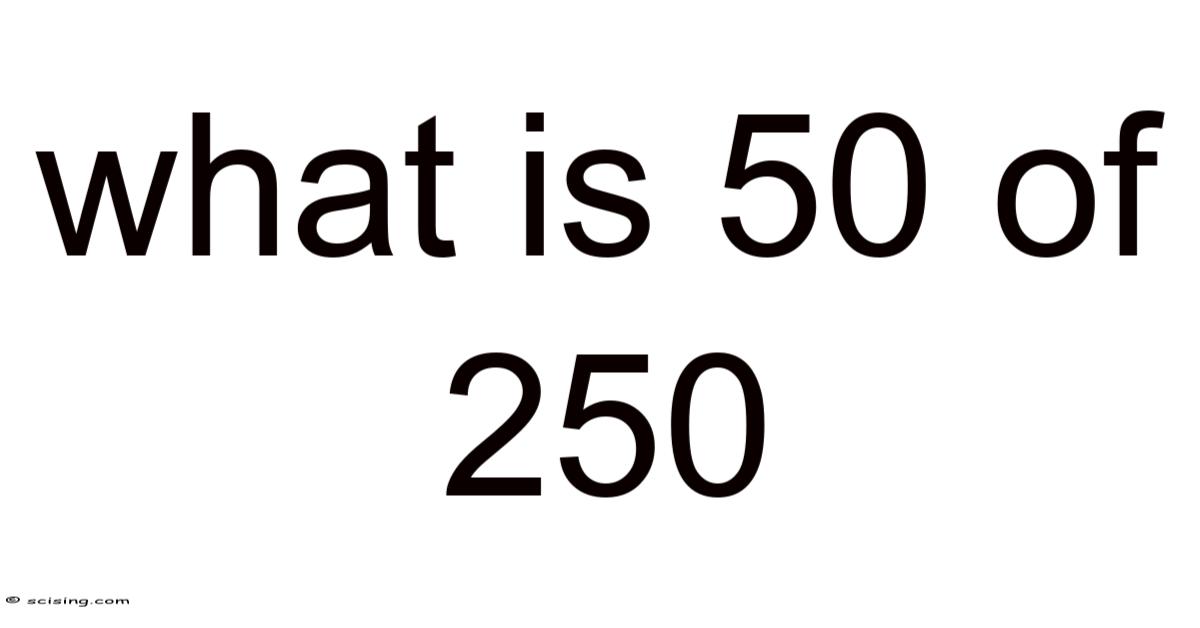 What Is 50 Of 250