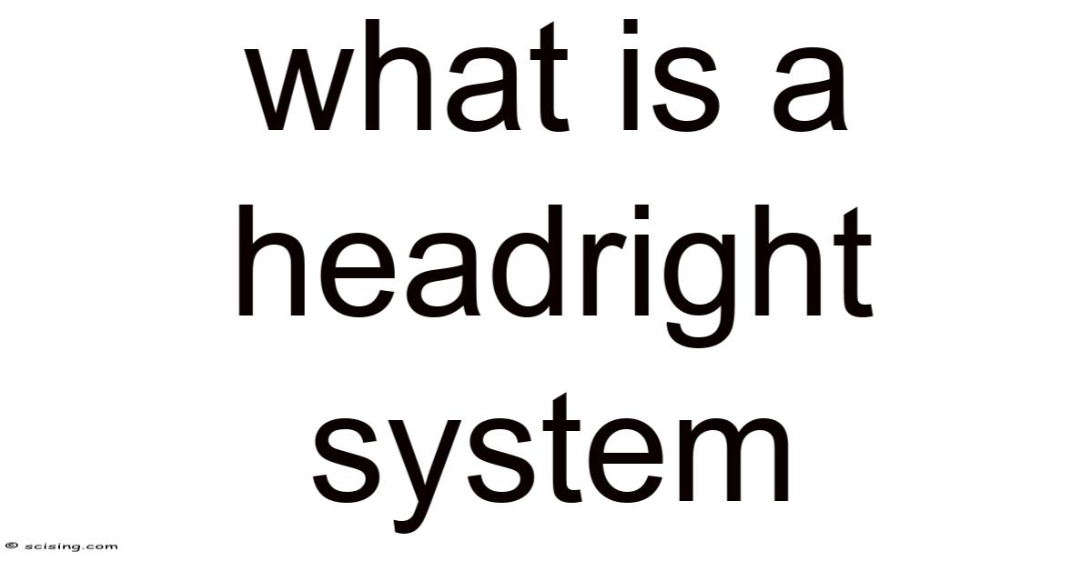 What Is A Headright System