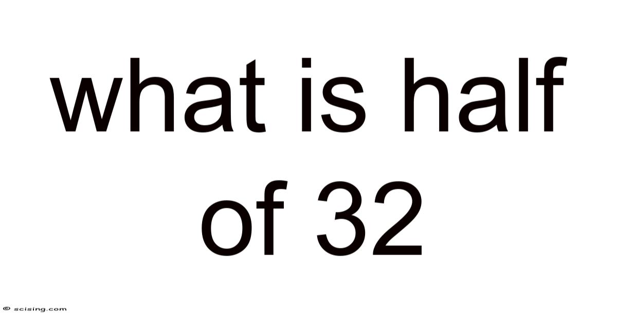What Is Half Of 32